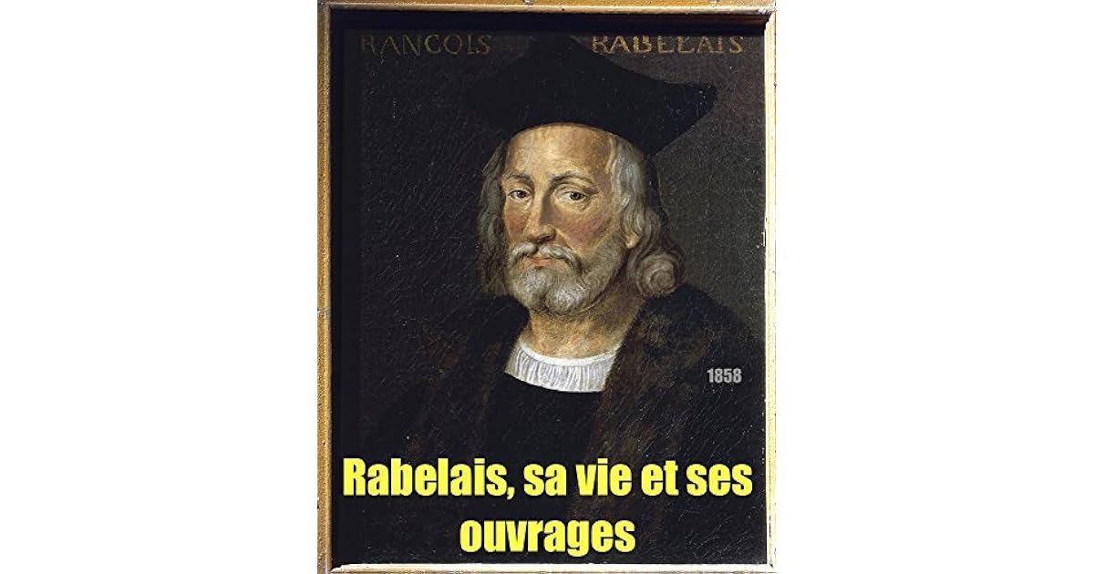 Rabelais : sa vie et ses ouvrages by Paul LaCroix