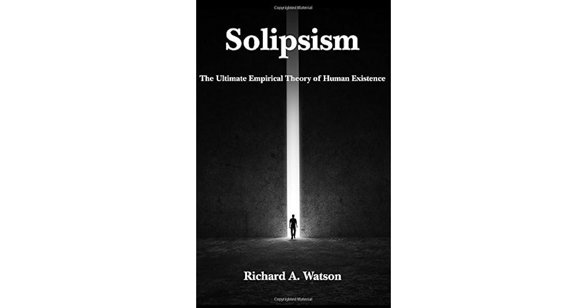 Solipsism: The Ultimate Empirical Theory of Human Existence by Richard ...