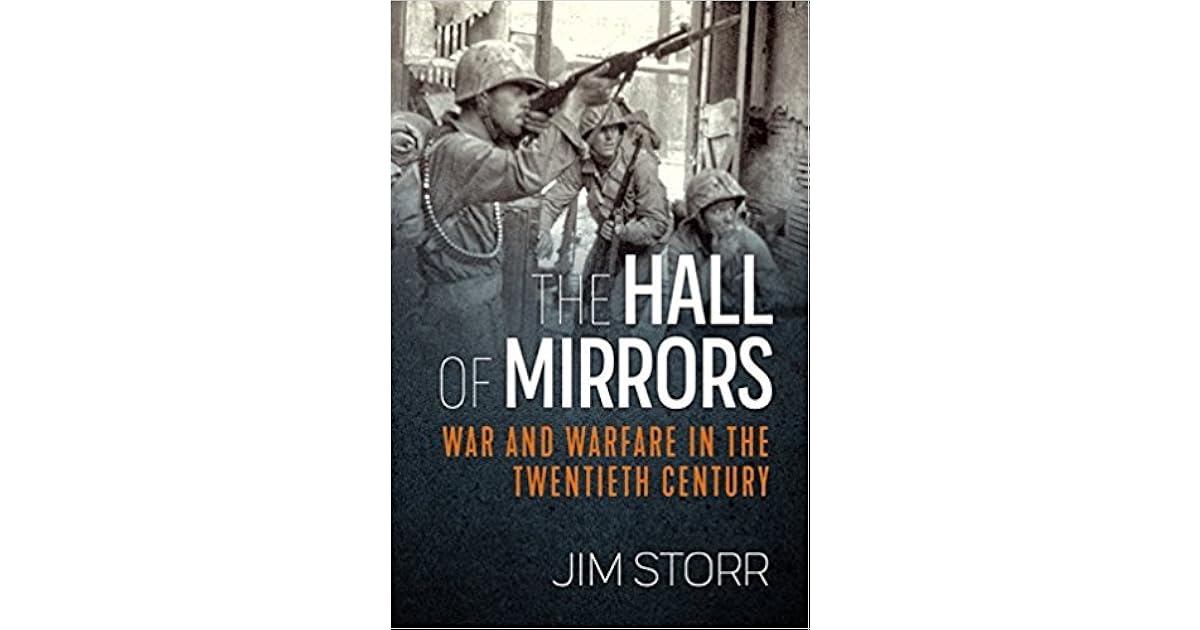 The Hall of Mirrors: War and Warfare in the Twentieth Century by Jim Storr