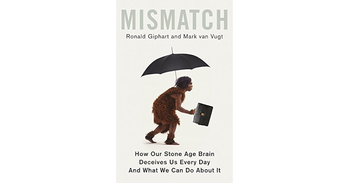 Mismatch: How Our Stone Age Brain Deceives Us Every Day by Ronald Giphart
