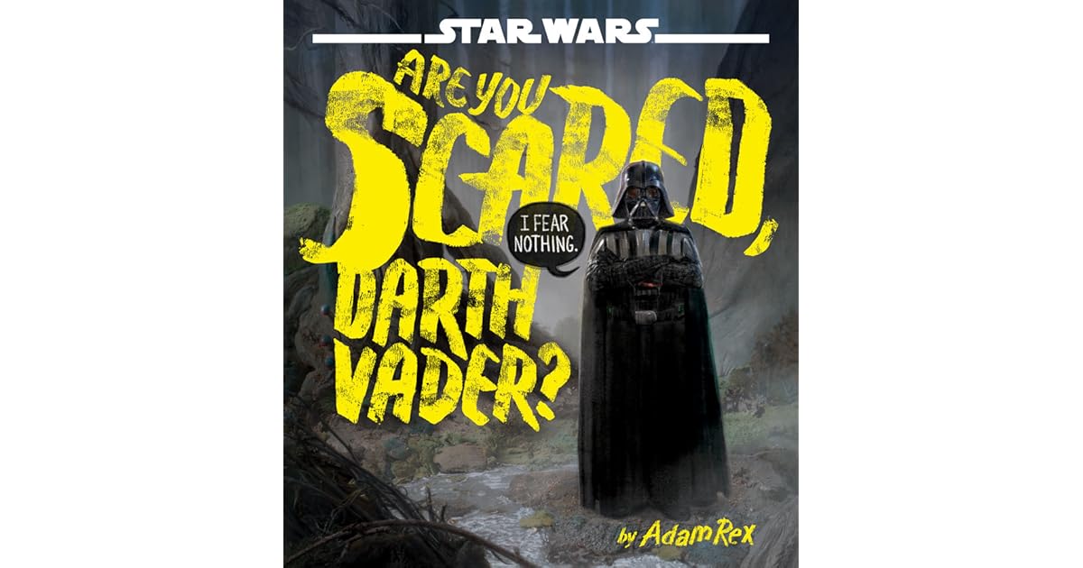 Star Wars: Are You Scared, Darth Vader? by Adam Rex