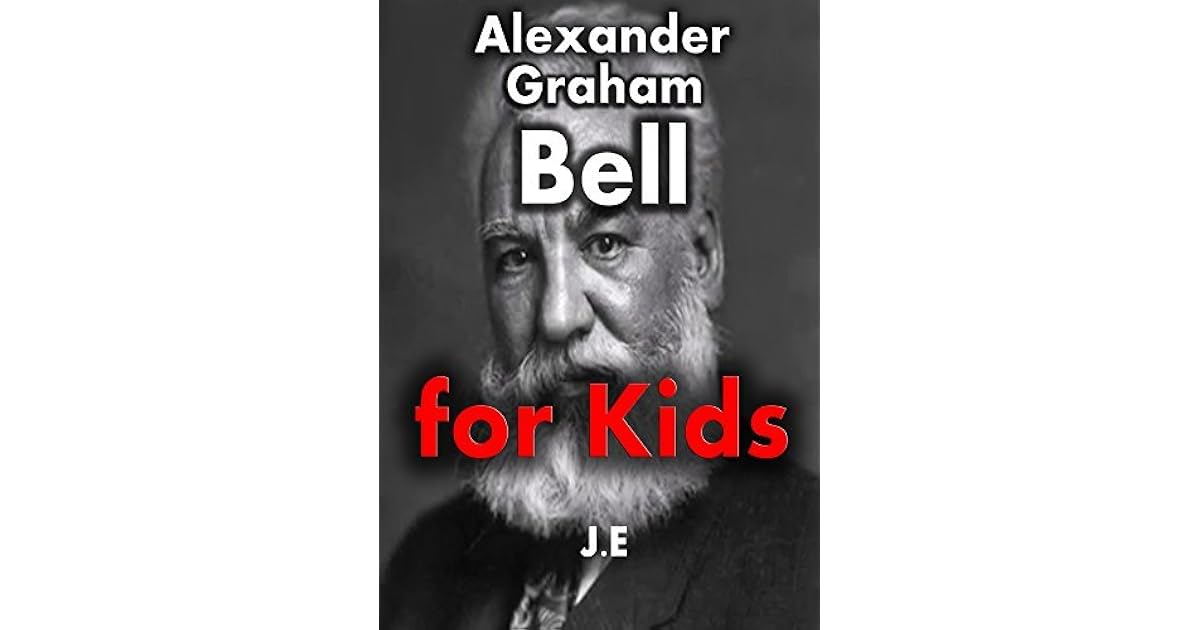 Alexander Graham Bell for Kids: Alexander Graham Bell Biography for ...