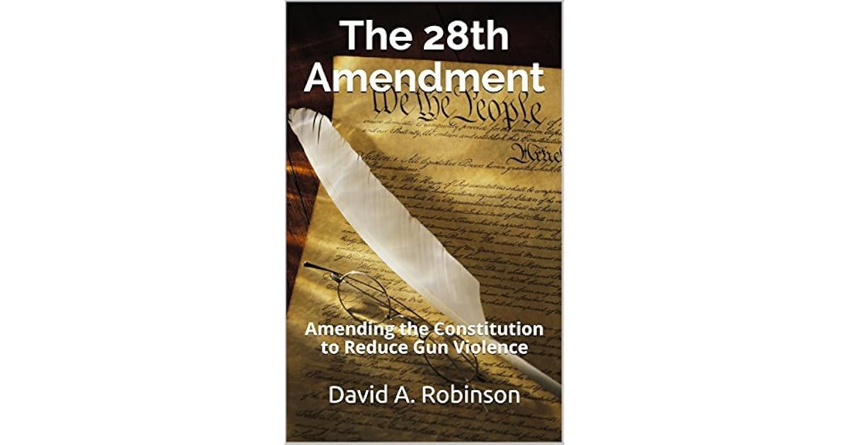 The 28th Amendment: Amending the Constitution to Reduce Gun Violence by ...