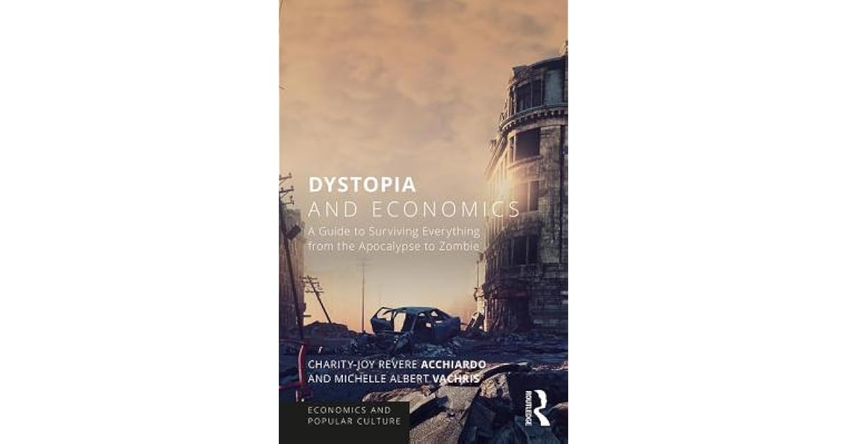 Dystopia and Economics: A Guide to Surviving Everything from the ...