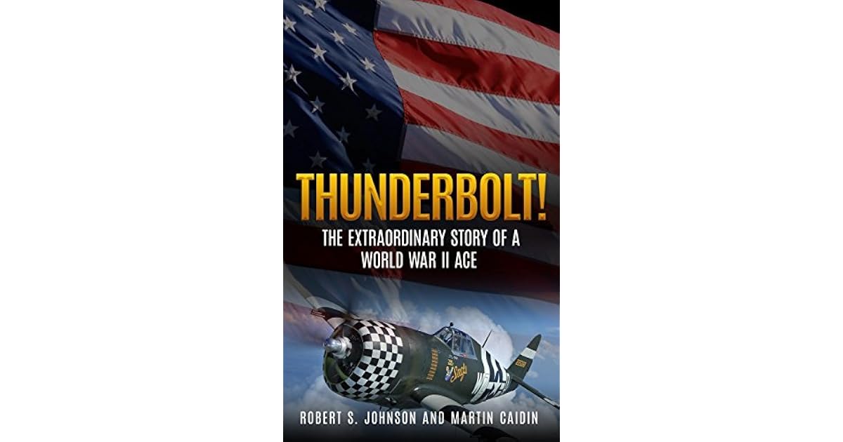 Thunderbolt! (Illustrated): The Extraordinary Story of a World War II ...