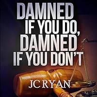 Damned if You do Damned if You Don't by J.C. Ryan
