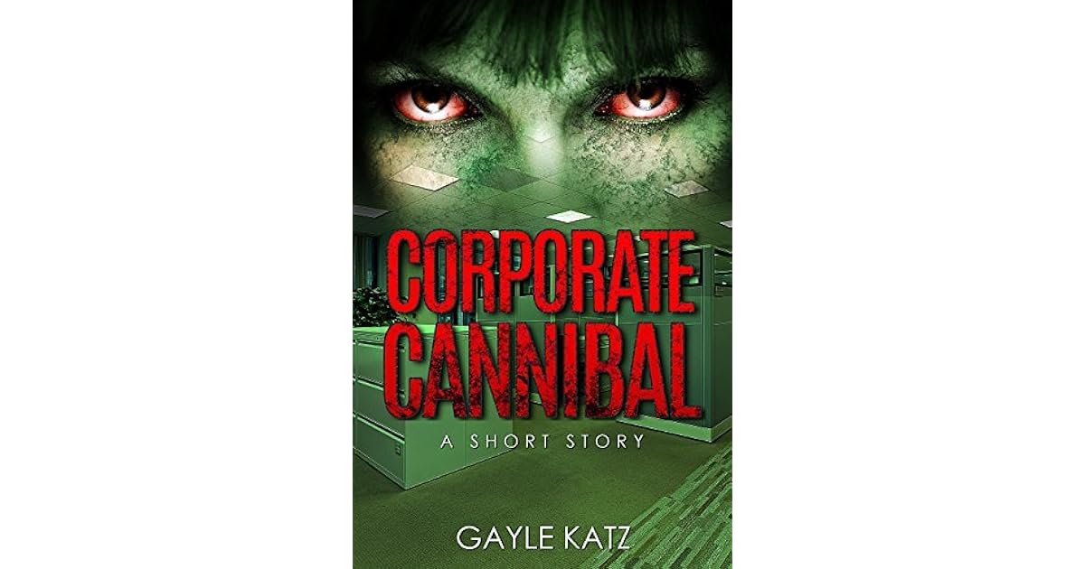Corporate Cannibal: A Short Zombie Story by Gayle Katz