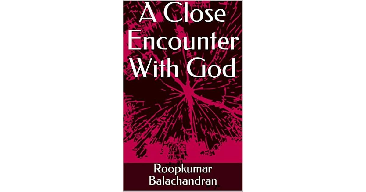 A Close Encounter with God by Roopkumar Balachandran