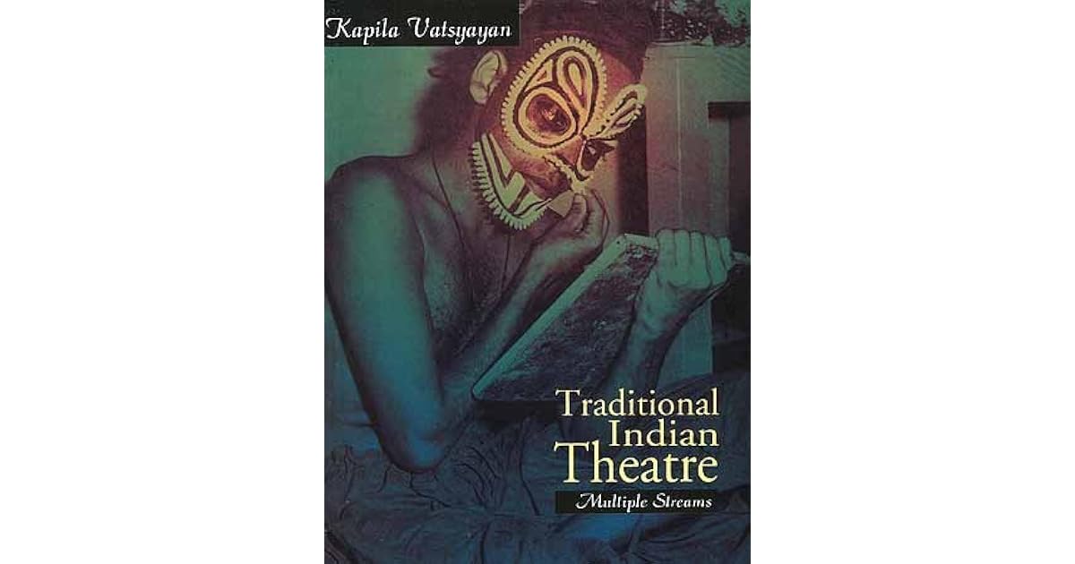 Traditional Indian Theatre Multiple Streams by Kapila Vatsyayan