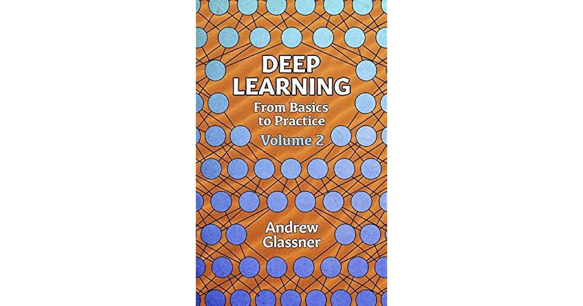 Deep Learning, Vol. 2: From Basics to Practice by Andrew Glassner