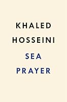 Sea Prayer by Khaled Hosseini
