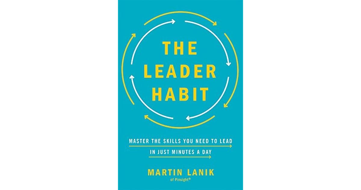 The Leader Habit: Master the Skills You Need to Lead--in Just Minutes a ...