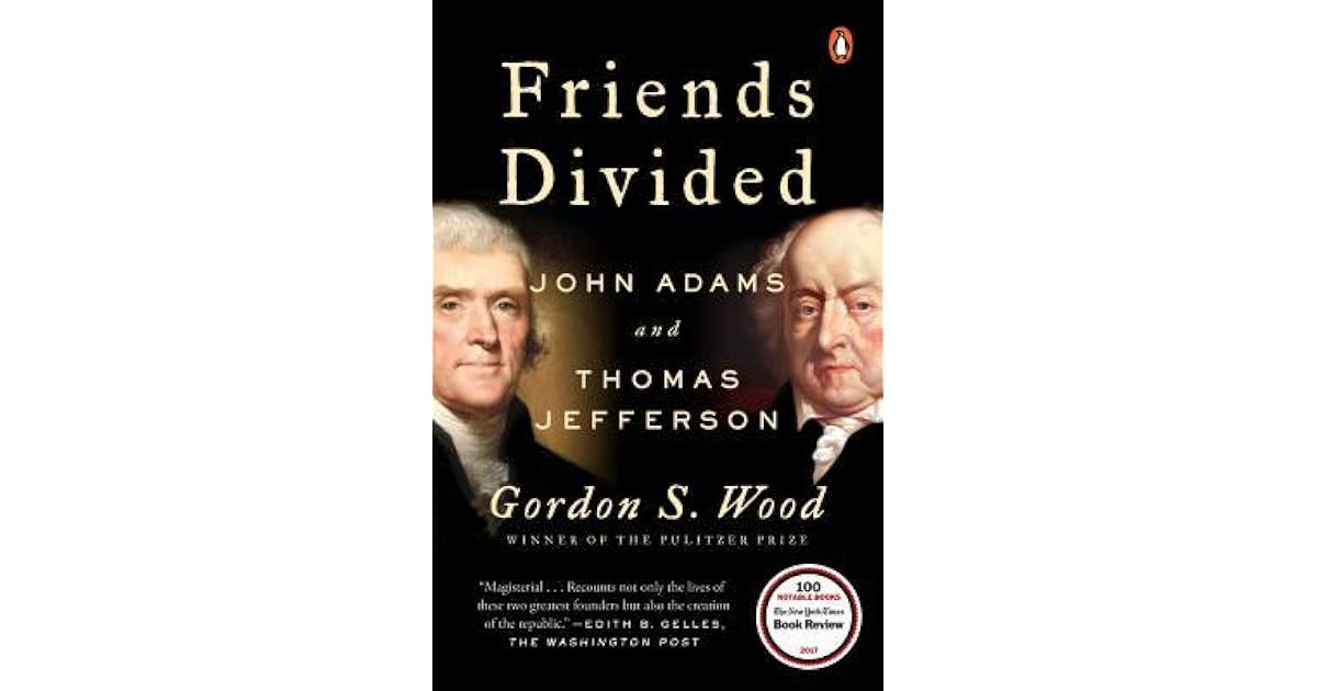 Friends Divided: John Adams and Thomas Jefferson by Gordon S. Wood