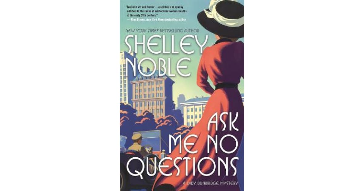 Ask Me No Questions (Lady Dunbridge Mystery, #1) by Shelley Noble