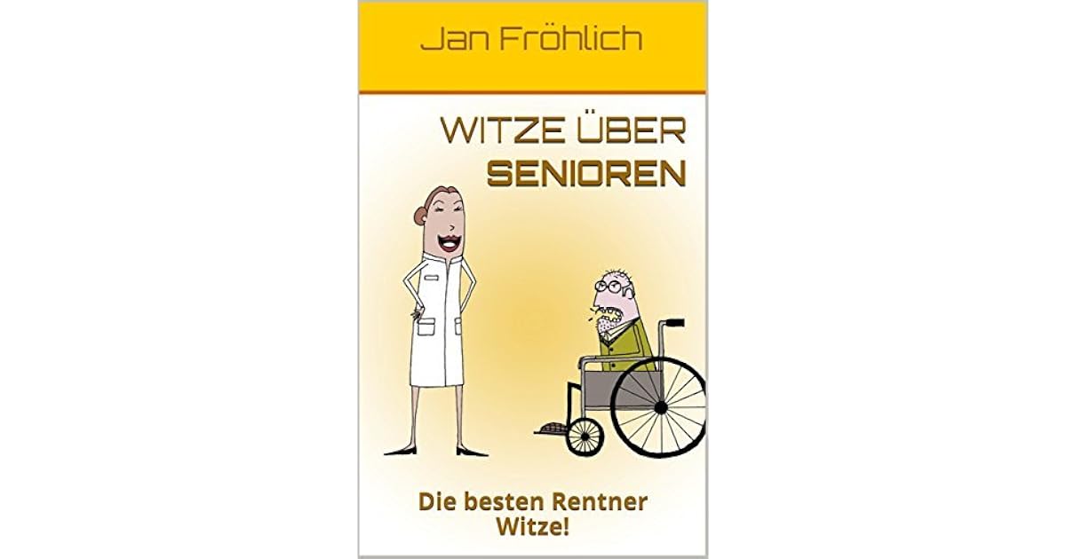 Witze über Senioren: Die besten Rentner Witze! by Jan Fröhlich