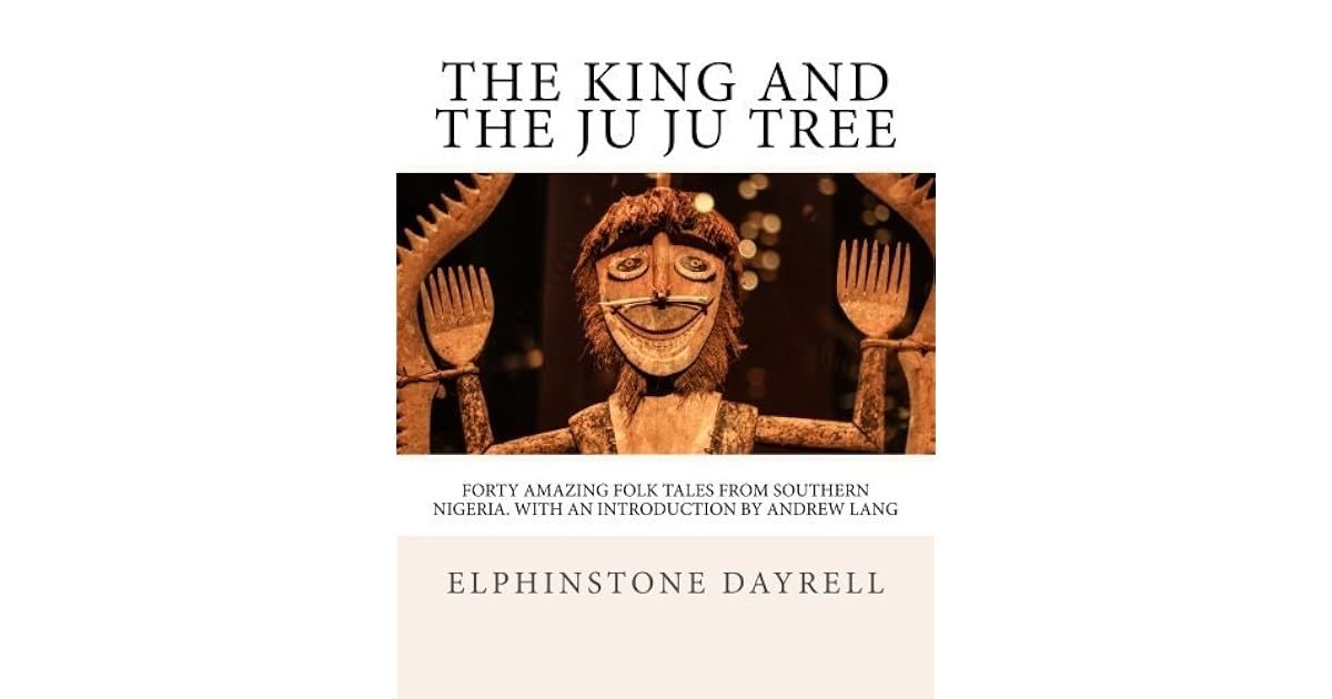 The King And The Ju Ju Tree: Forty Amazing Folk Tales from Southern ...