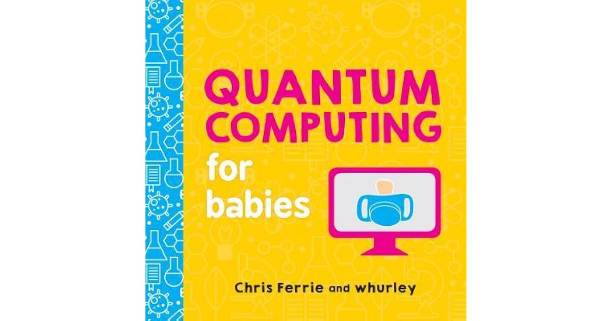 Quantum Computing for Babies by Chris Ferrie