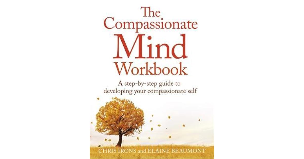 The Compassionate Mind Workbook: A step-by-step guide to developing ...