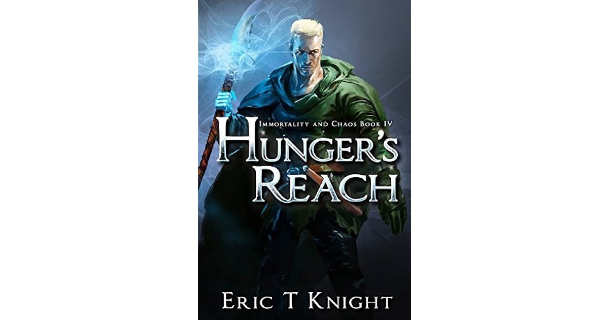 Hunger's Reach (Immortality and Chaos #4) by Eric T. Knight