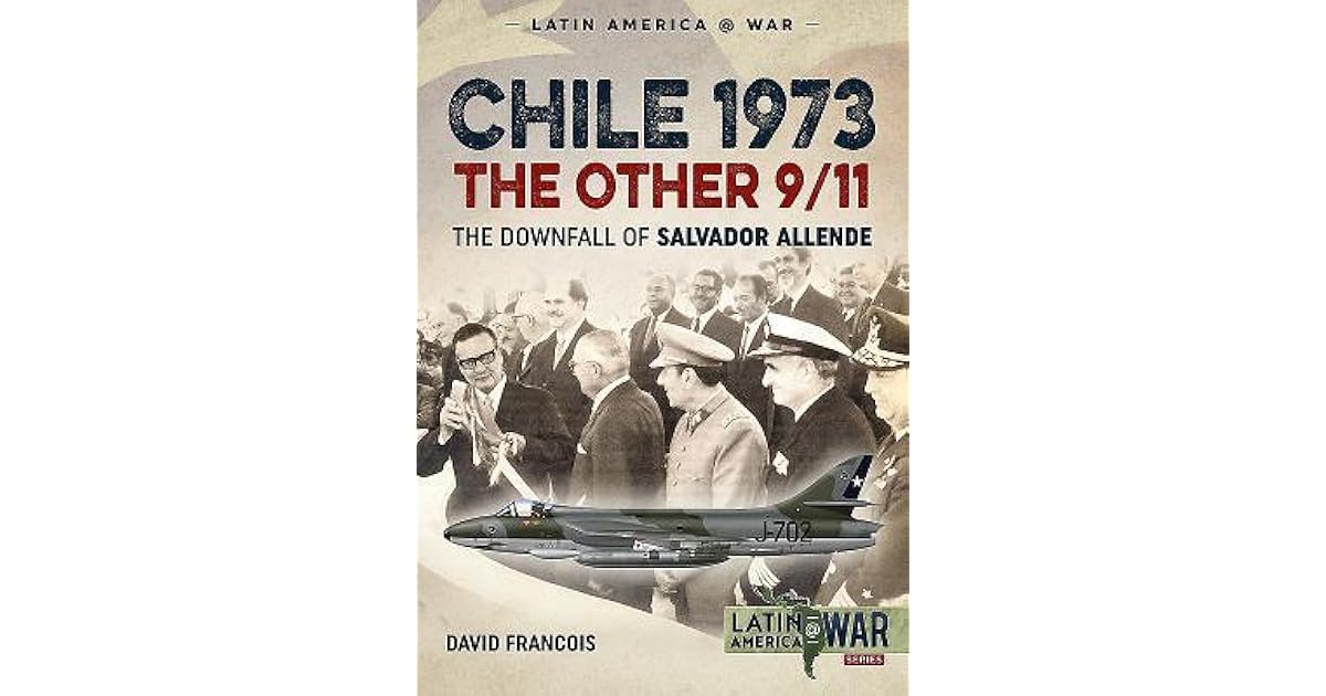 Chile 1973. the Other 9/11: The Downfall of Salvador Allende by David ...