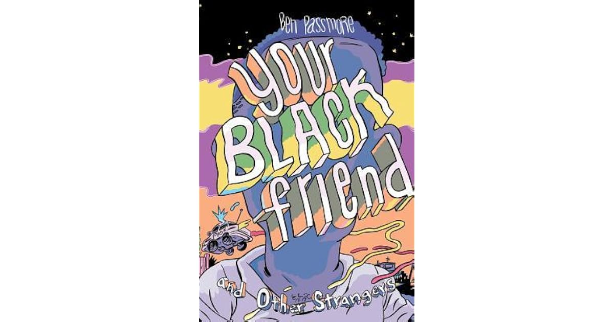 Your Black Friend and Other Strangers by Ben Passmore