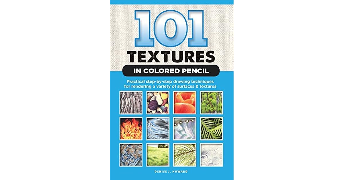 101 Textures in Colored Pencil by Denise J. Howard