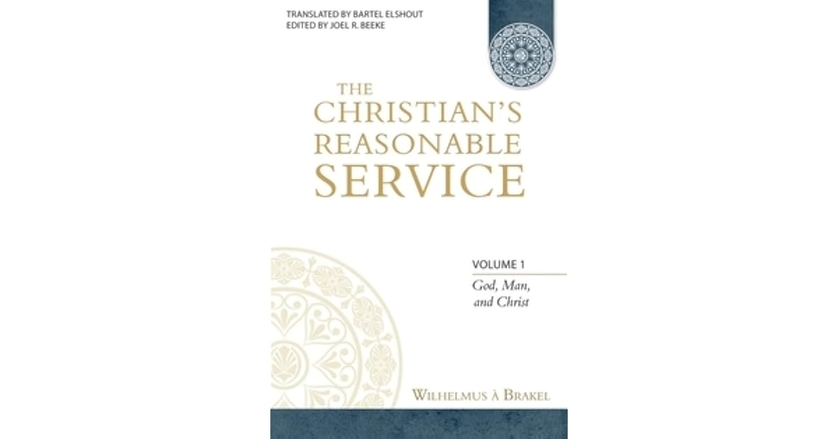 The Christian's Reasonable Service, Vol. 1 by Wilhelmus à Brakel