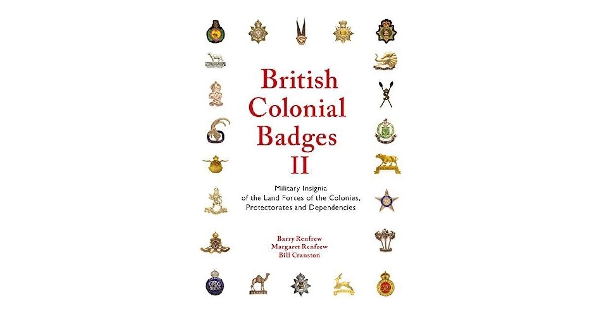 British Colonial Badges II: Volume II: Military Insignia of the Land ...