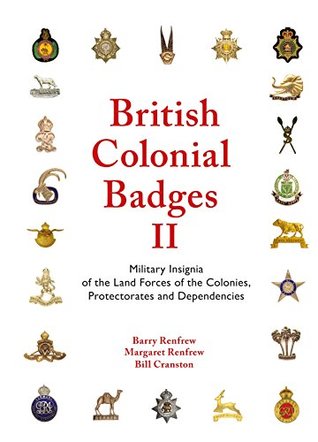 British Colonial Badges II: Volume II: Military Insignia of the Land ...