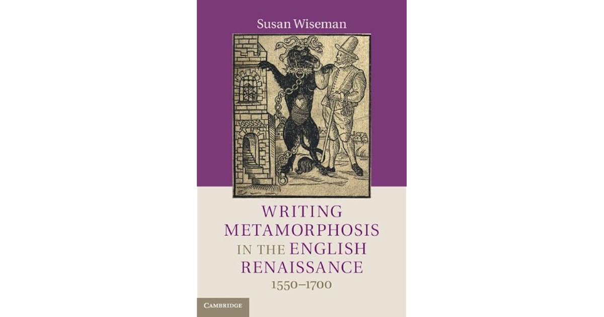Writing Metamorphosis in the English Renaissance: 1550–1700 by Susan ...