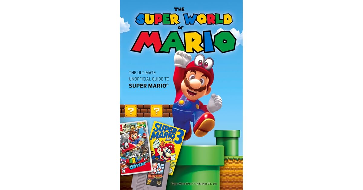 The Super World of Mario: The Ultimate Unofficial Guide to Super Mario ...