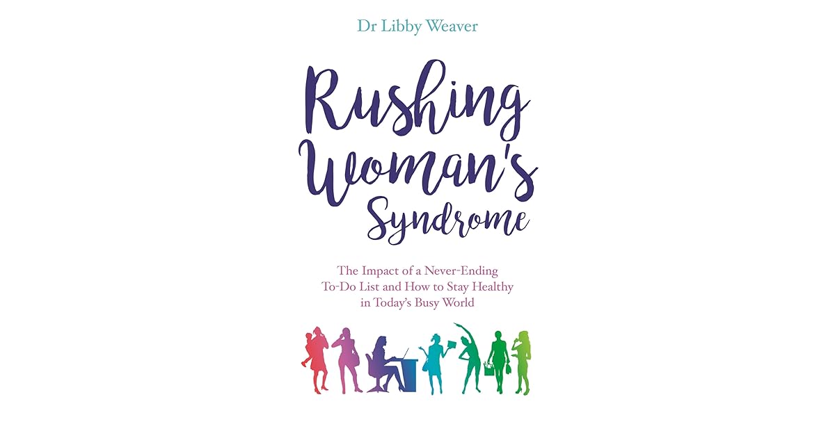 Rushing Woman's Syndrome: The Impact of a Never-ending To-do list and ...