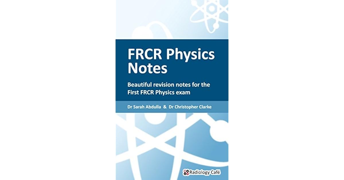 FRCR Physics Notes: Beautiful revision notes for the First FRCR Physics ...