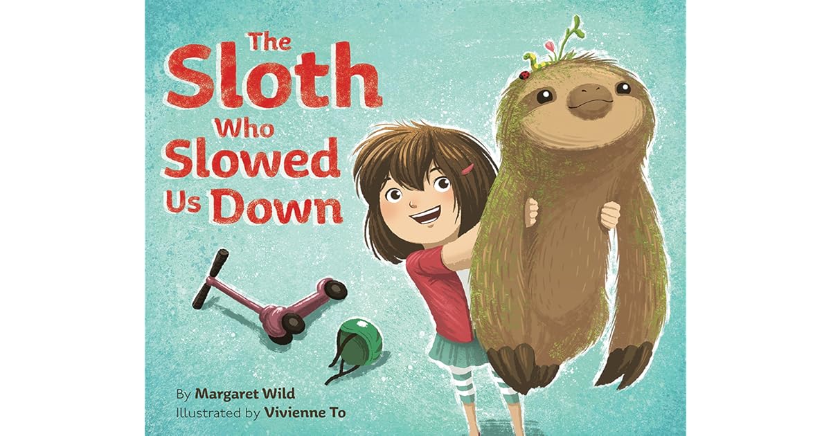 The Sloth Who Slowed Us Down by Margaret Wild