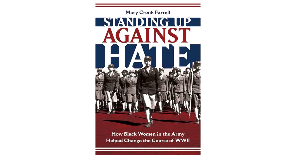 Standing Up Against Hate: How Black Women in the Army Helped Change the Course of WWII by Mary ...