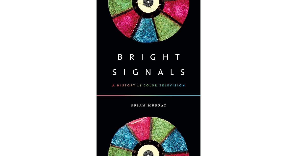 Bright Signals: A History of Color Television by Susan Murray