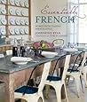 Essentially French: Homes with Classic French Style by Josephine Ryan