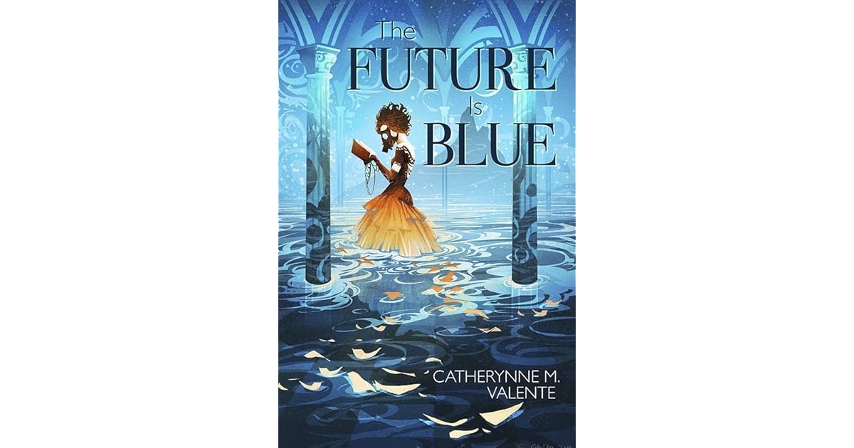 The Future Is Blue by Catherynne M. Valente