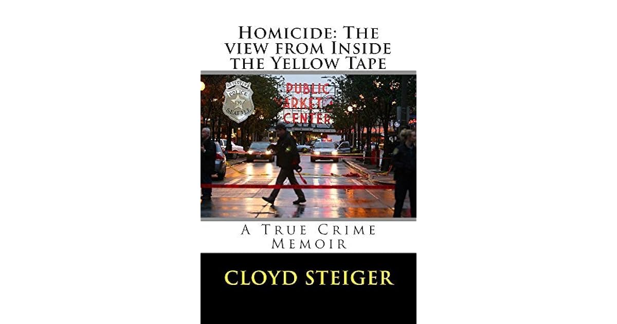 Homicide: The View from Inside the Yellow Tape: A True Crime Memoir by ...