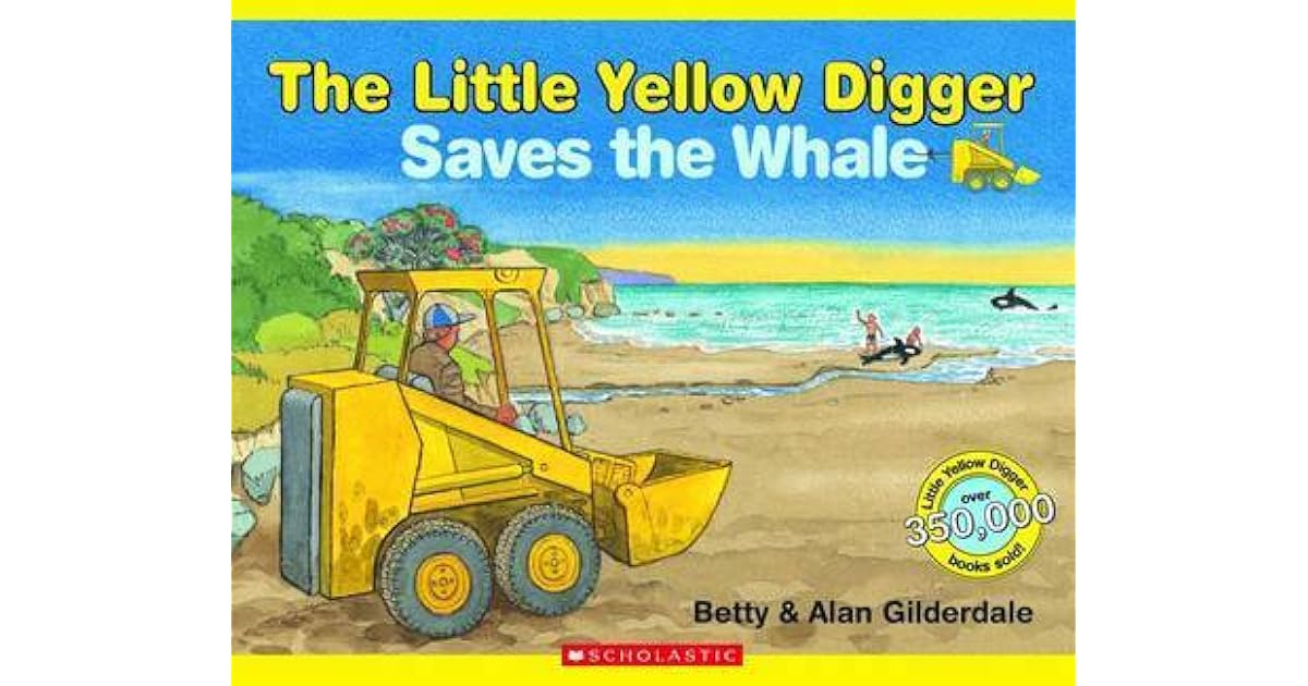 The Little Yellow Digger Saves the Whale by Betty Gilderdale