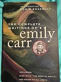 The Complete Writings of Emily Carr by Emily Carr