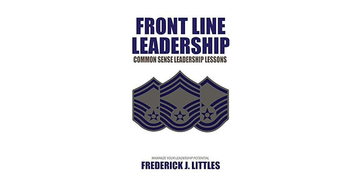 Front Line Leadership: Common Sense Leadership Lessons by Frederick Littles