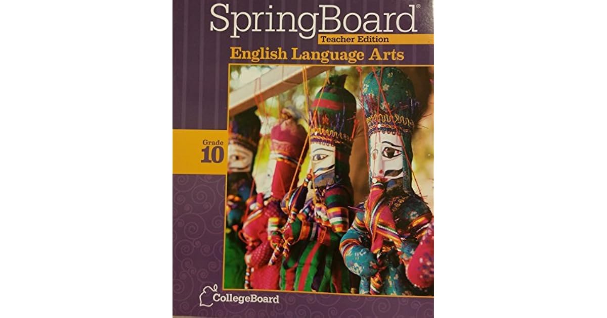 SpringBoard English Language Arts Teachers Edition TE Grade 10 SpringBoard English Language Arts Teachers Edition TE Grade 10