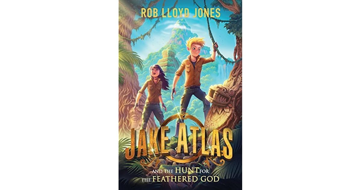Jake Atlas and the Hunt for the Feathered God by Rob Lloyd Jones