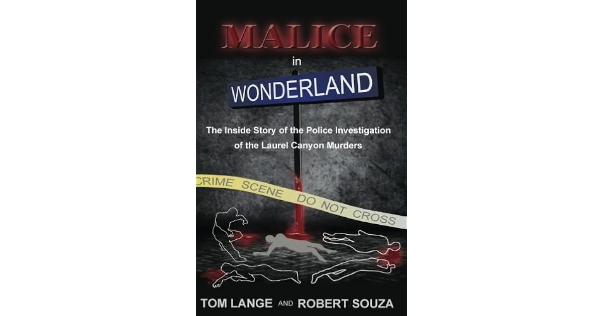 Malice In Wonderland: The Inside Story of the Police Investigation of The Laurel Canyon Murders ...