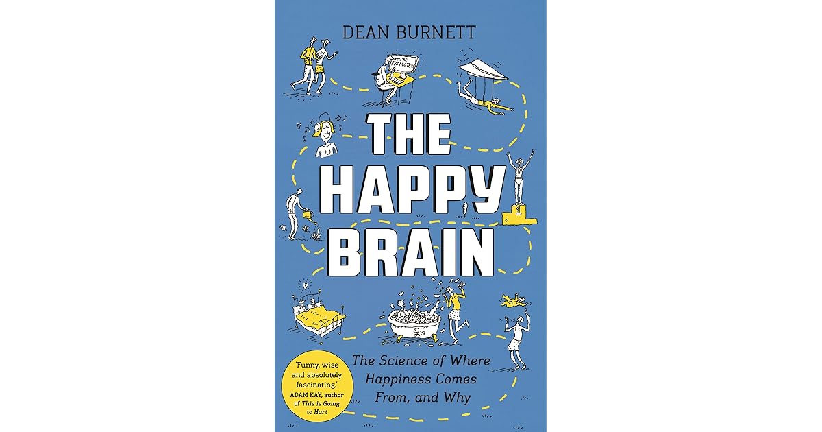 The Happy Brain: The Science of Where Happiness Comes From, and Why by ...