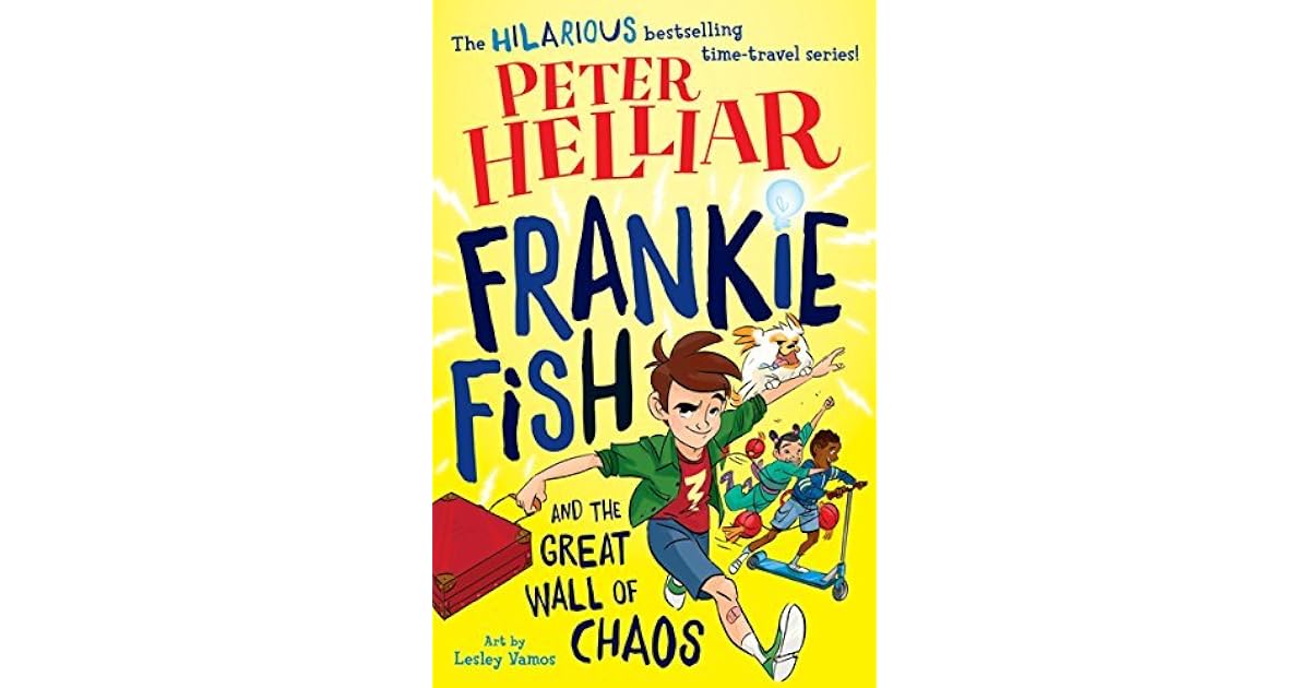 Frankie Fish and the Great Wall of Chaos by Peter Helliar