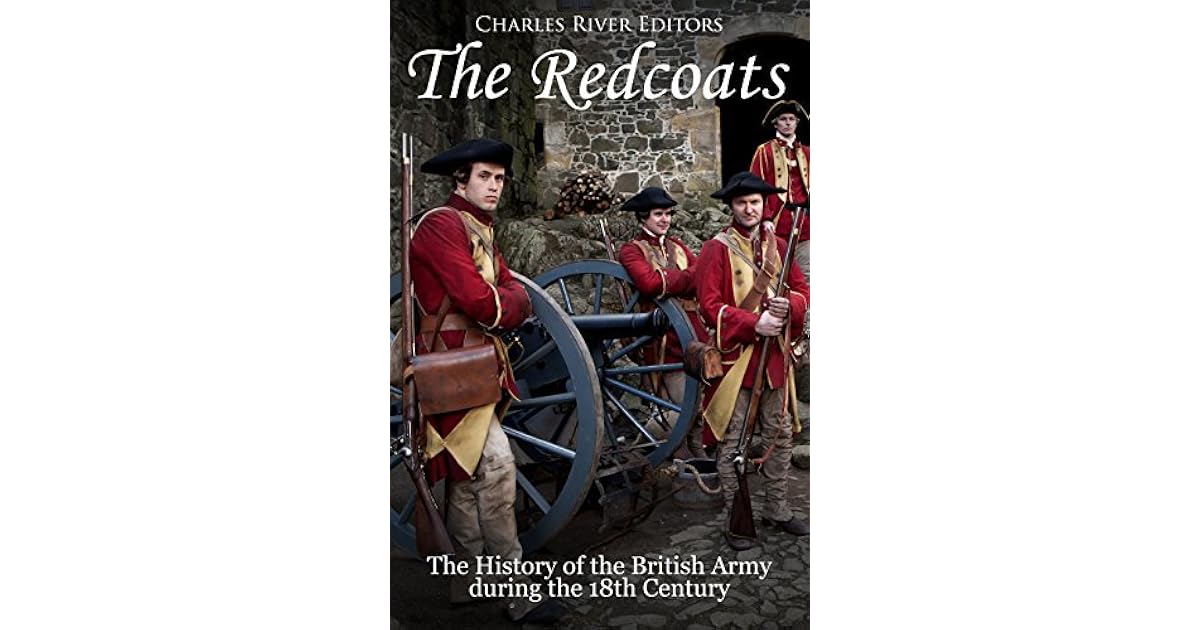 The Redcoats: The History of the British Army in the 18th Century by ...