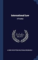 International Law: A Treatise by Lassa Francis L. Oppenheim