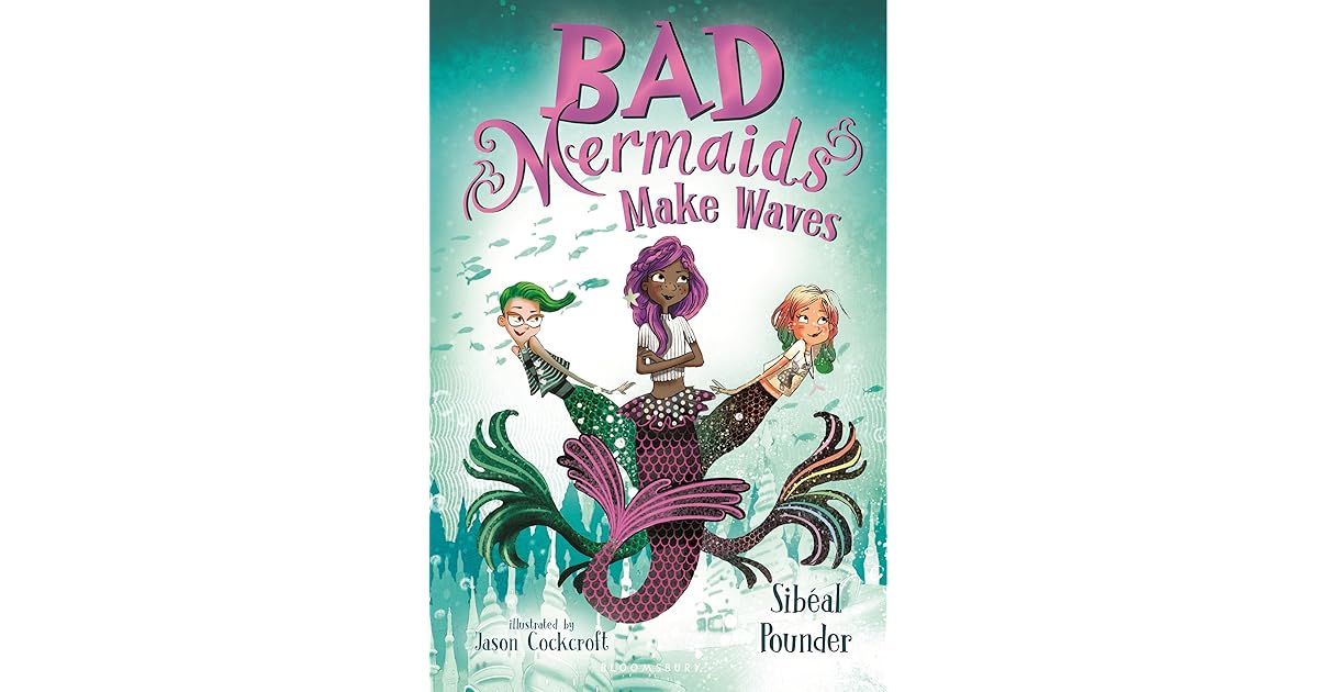 Bad Mermaids Make Waves (Bad Mermaids, #1) by Sibéal Pounder